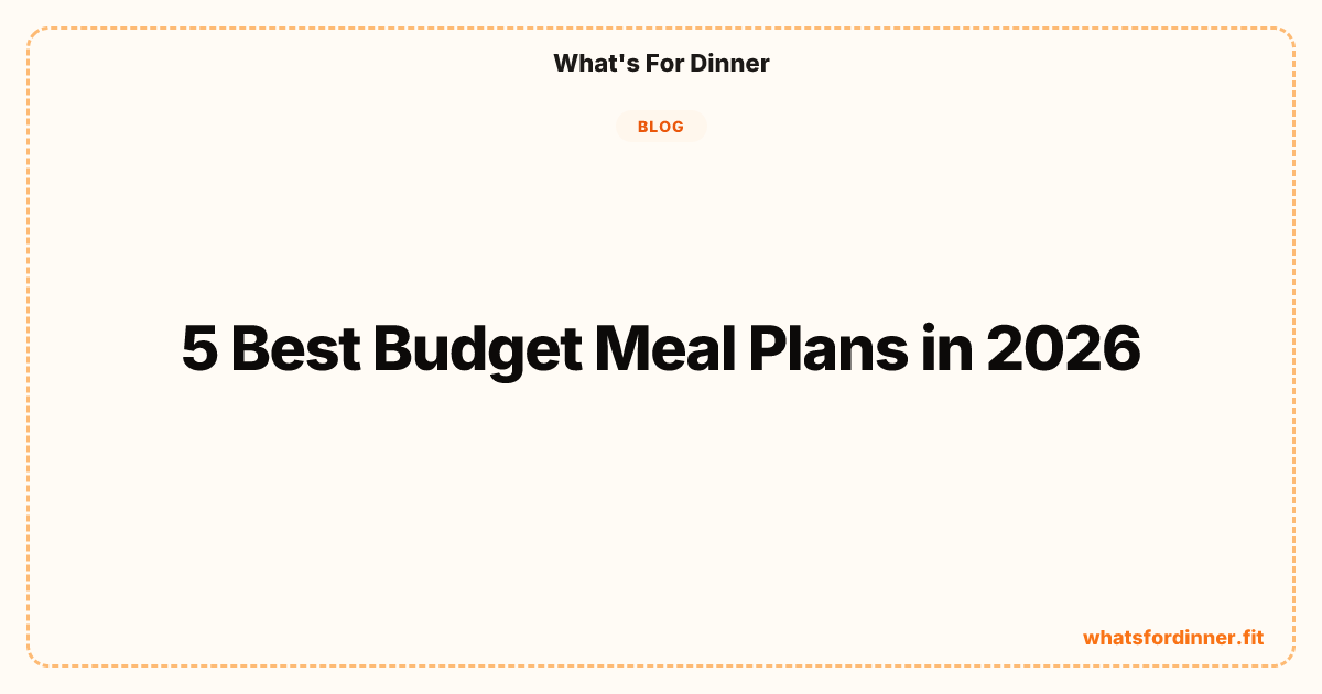5 Best Budget Meal Plans in 2026 (Under $75/Week) | What's For Dinner